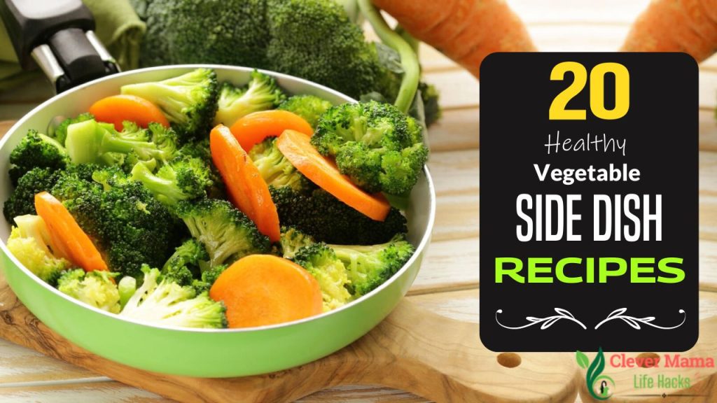 20 Healthy Vegetable Side Dish Recipes – Clever Mama Life Hacks