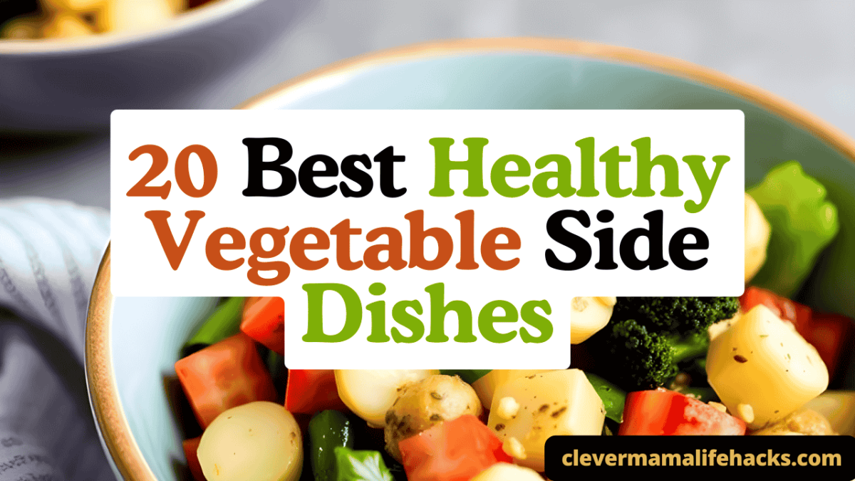 20 Healthy Vegetable Side Dish Recipes – Clever Mama Life Hacks